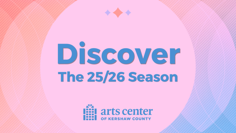 Discover the 25/26 Season | Arts Center of Kershaw County